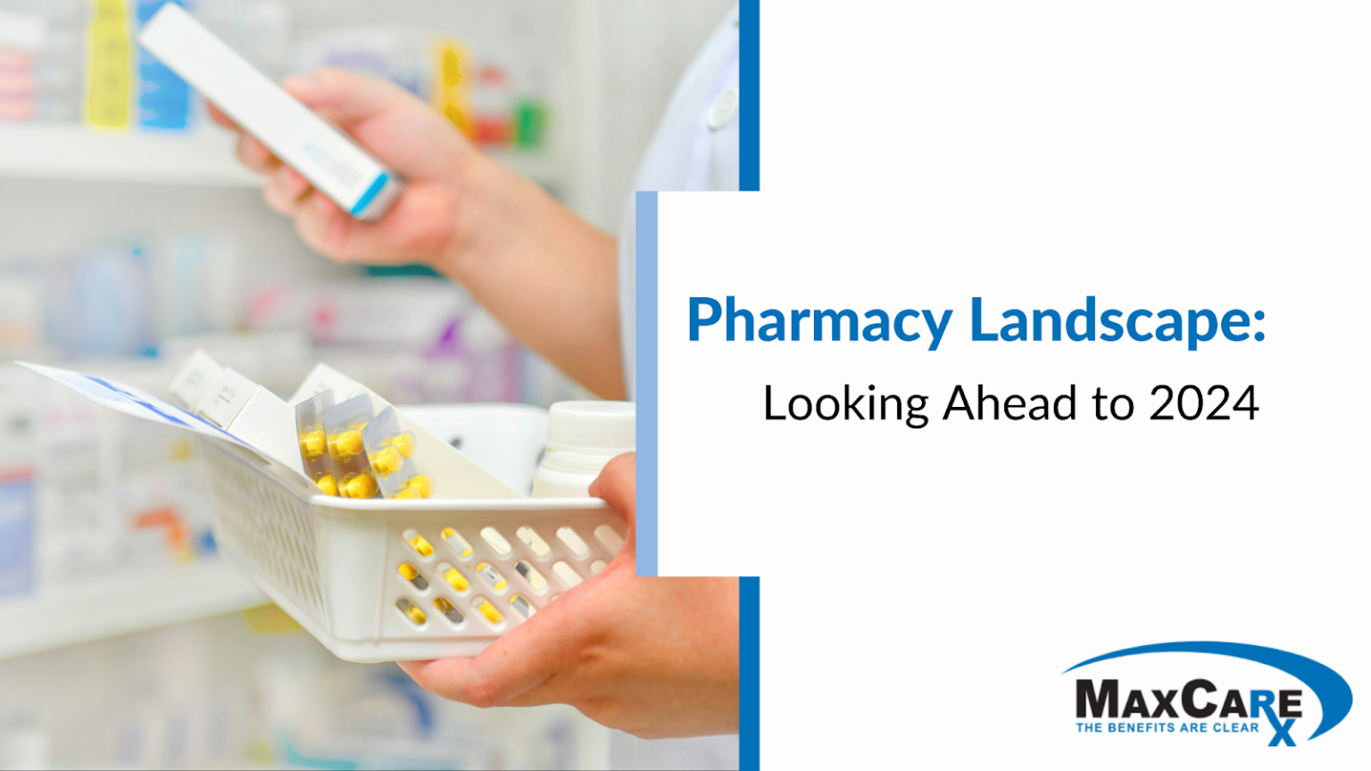 Pharmacy Landscape: Looking Ahead To 2024 - MaxCare RX